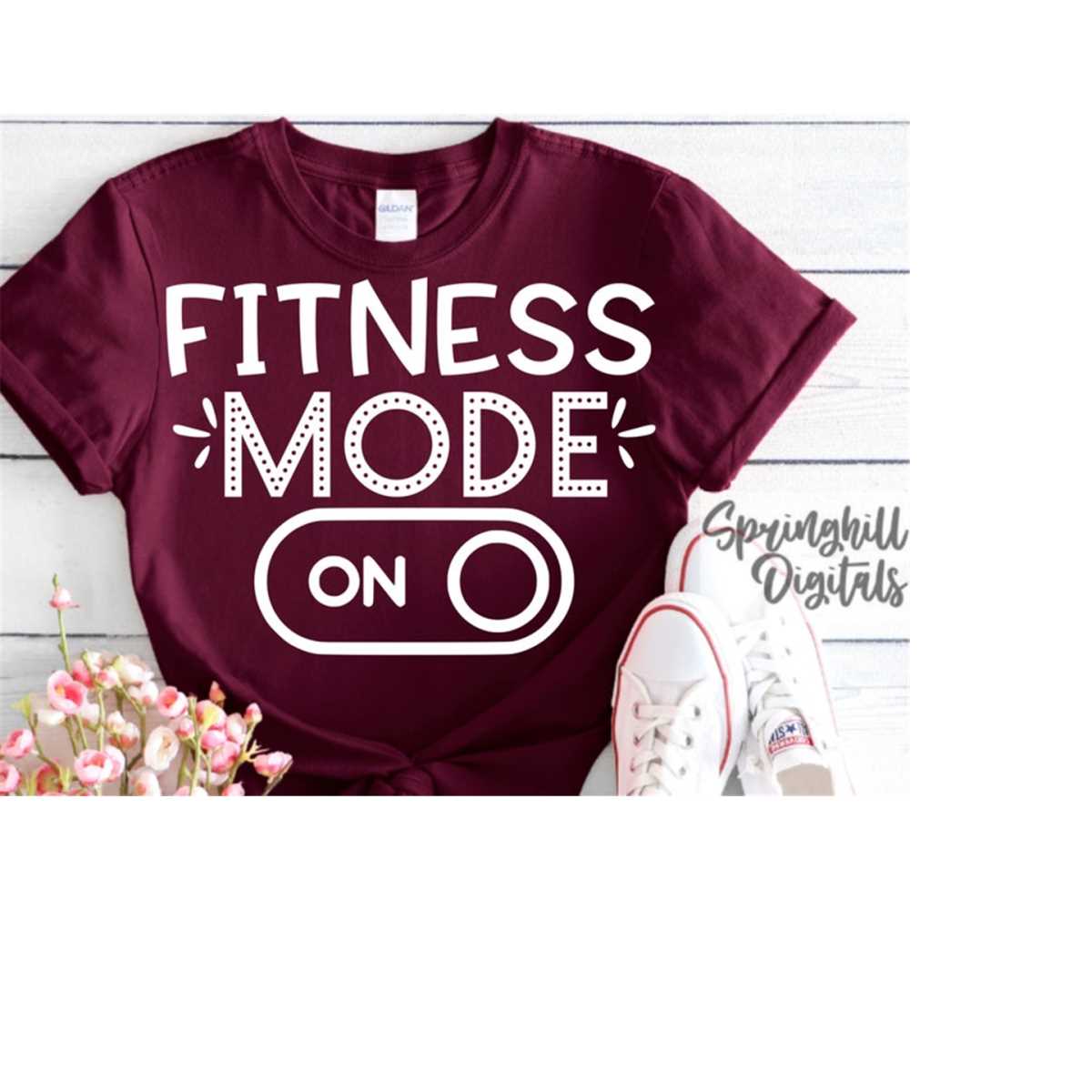 Fitness Mode On | Gym Shirt Svg | Workout T-Shirt Cut File | | Inspire ...
