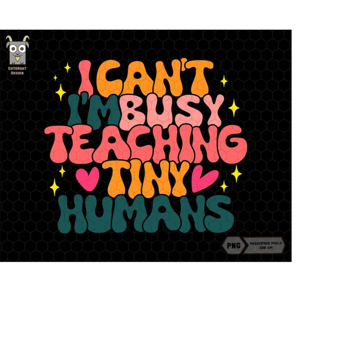 I Can't I'm Busy Teaching Tiny Humans Png, Teacher Png, Teac | Inspire ...