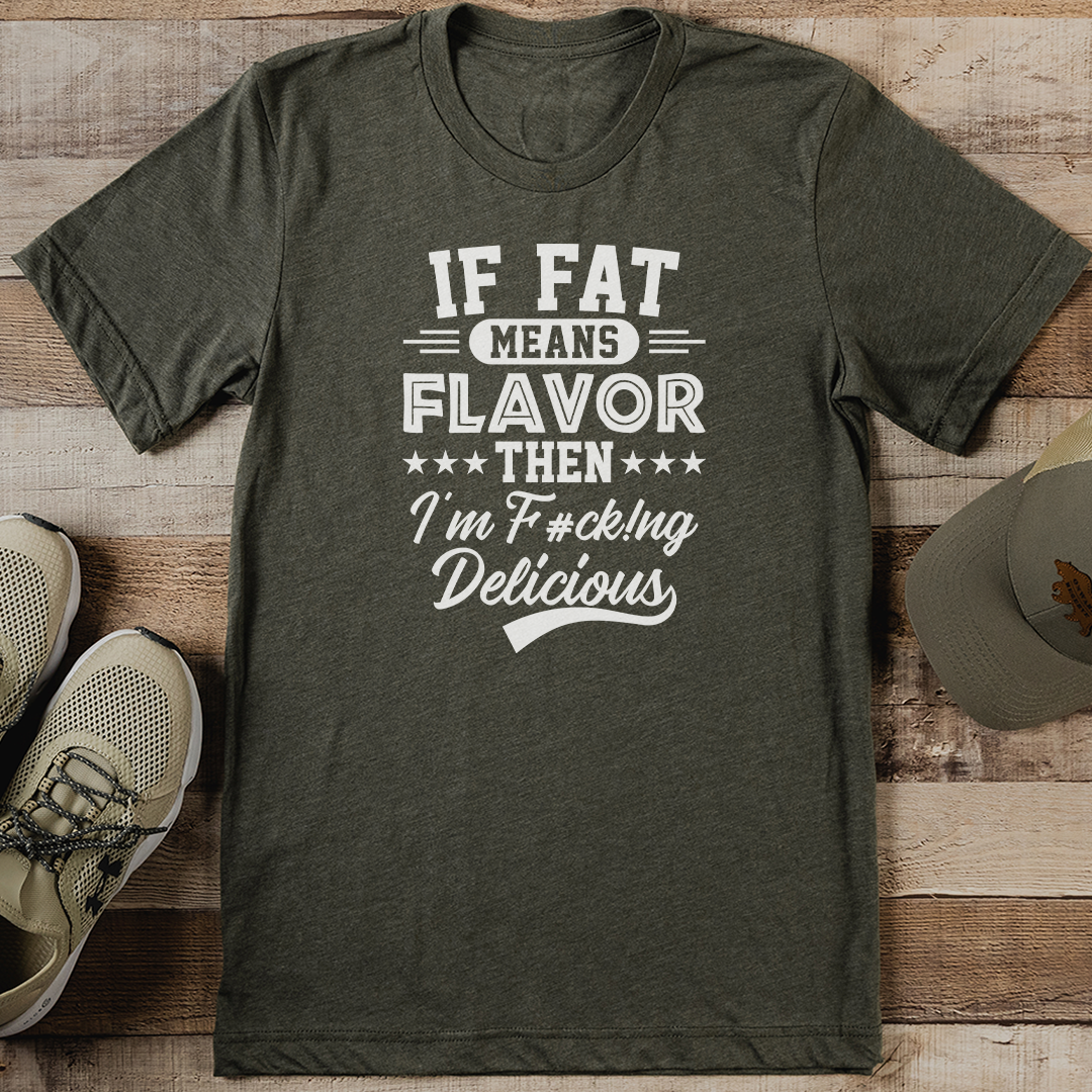 If Fat Means Flavor Then Tee | Inspire Uplift
