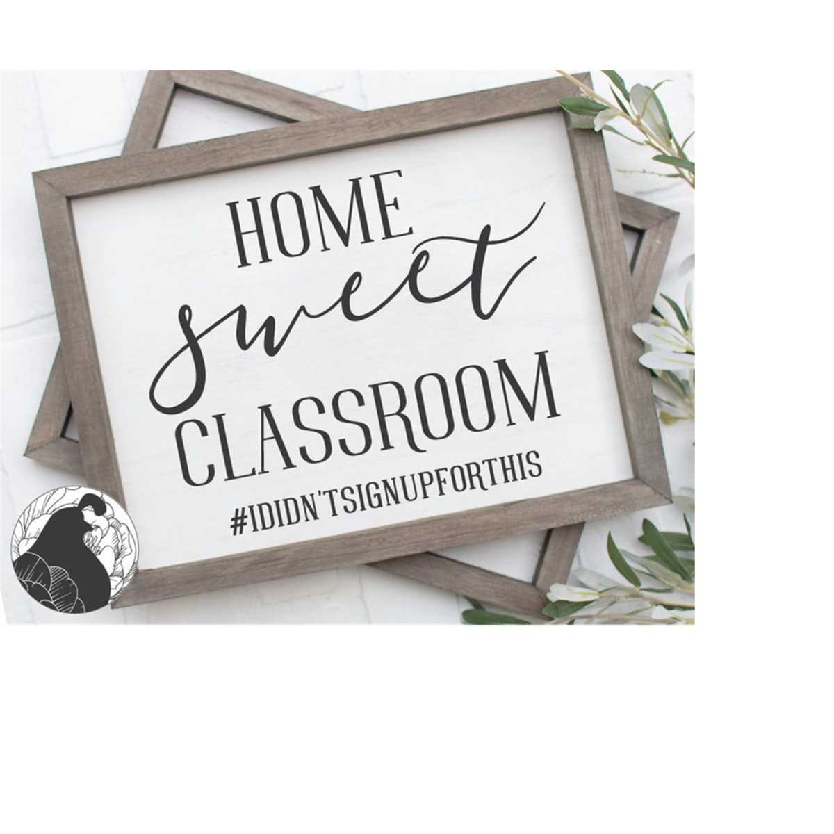 Home Sweet Classroom SVG, I Didn't Sign up for This svg, Sud | Inspire ...