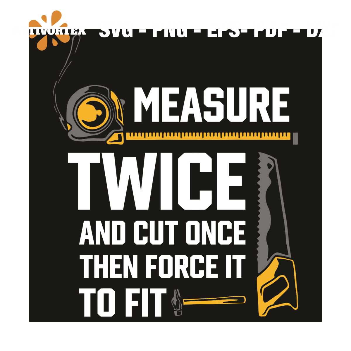 Measure Twice And Cut Once Then Force It To Fit Svg, Trendin | Inspire ...