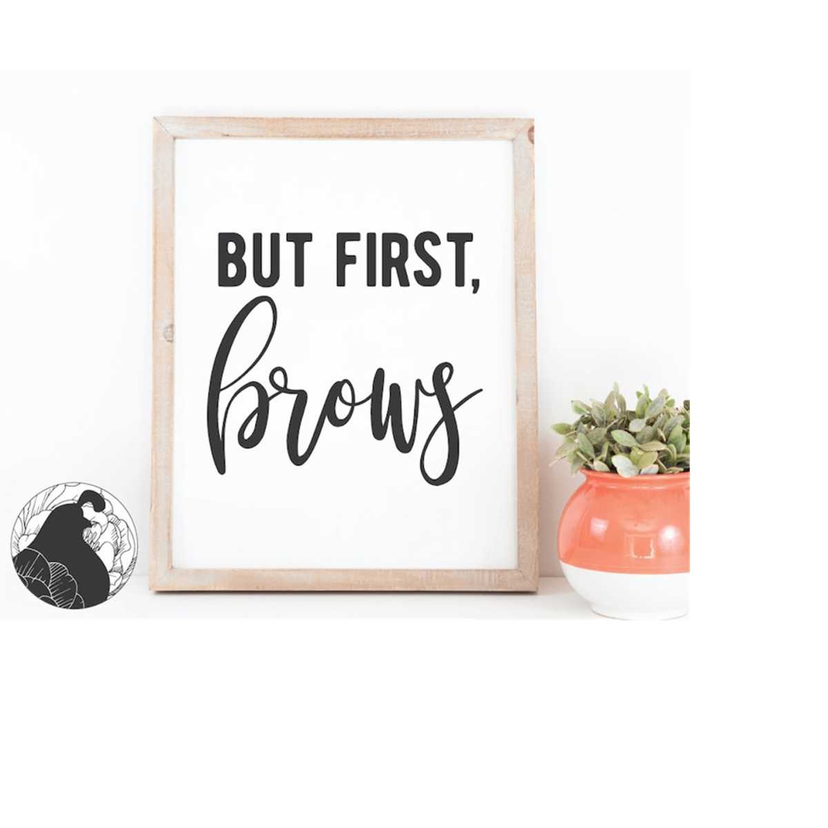 But First Brows SVG, Makeup svg, Salon Sign svg, Beauty Sayi | Inspire ...