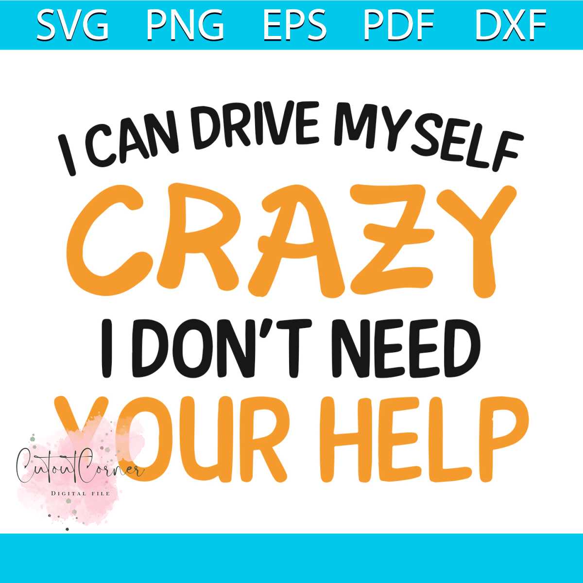 I Can Drive Myself Crazy I Do Not Need Your Help Svg, Trendi | Inspire ...