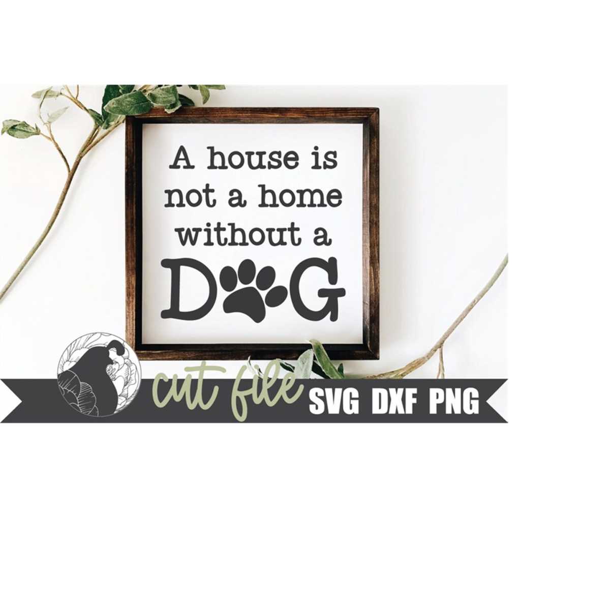 A House is not a Home without a Dog svg, Dog svg, Dog Sign s | Inspire ...