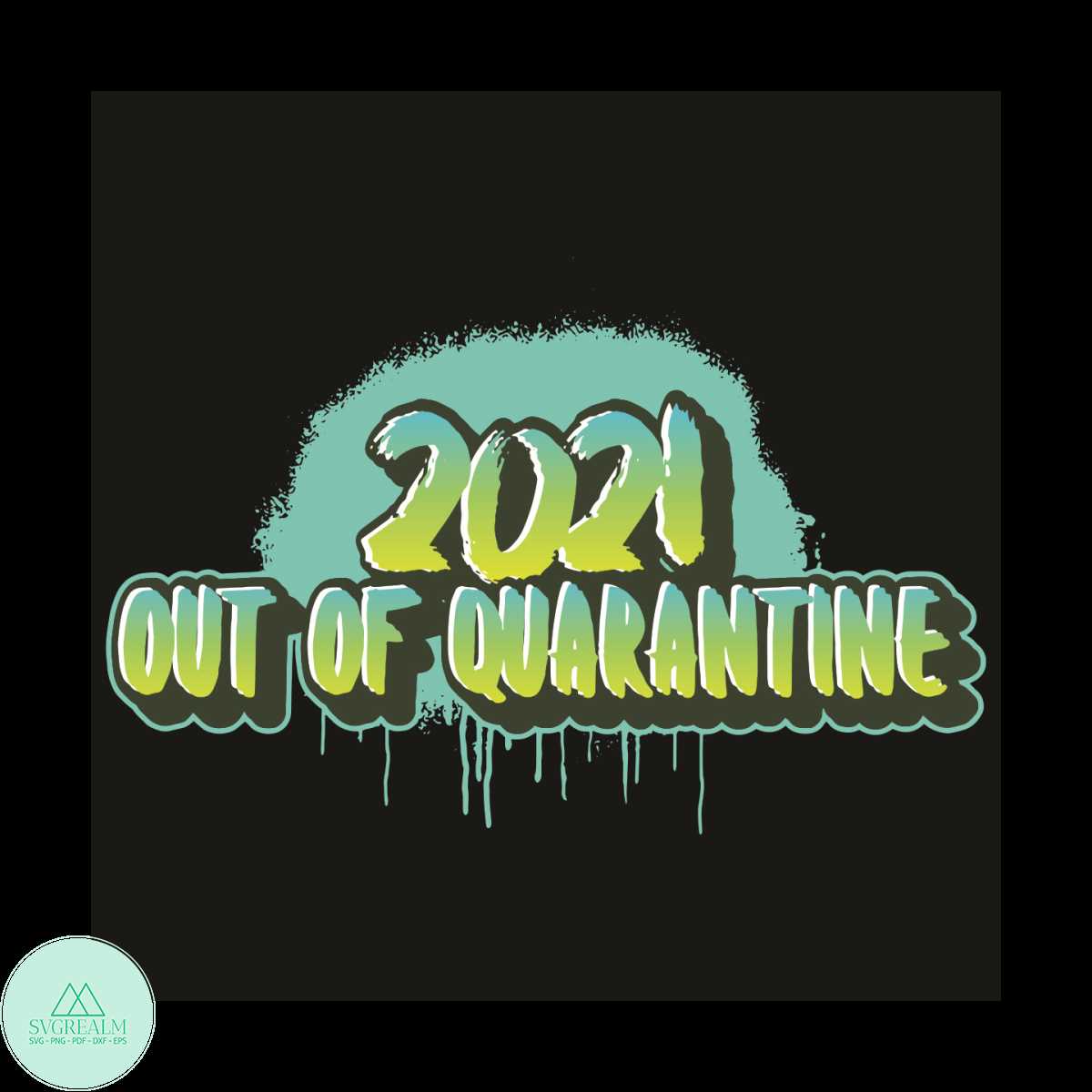 2021 Out Of Quarantine Svg, Trending Svg, 2021 Svg, Happy Ne | Inspire ...