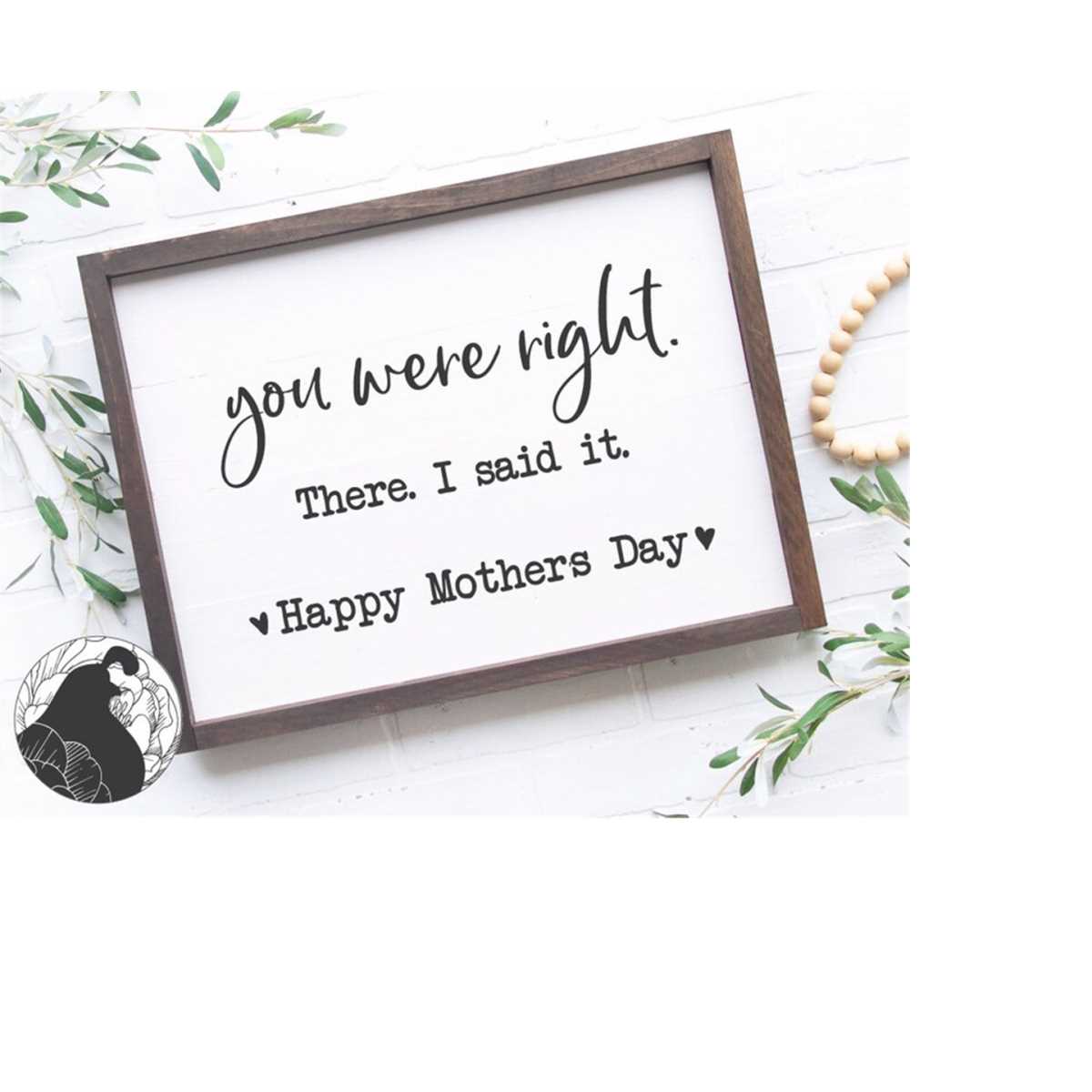 You Were Right SVG, Mother's Day svg, Motherhood svg, Mom Cu | Inspire ...