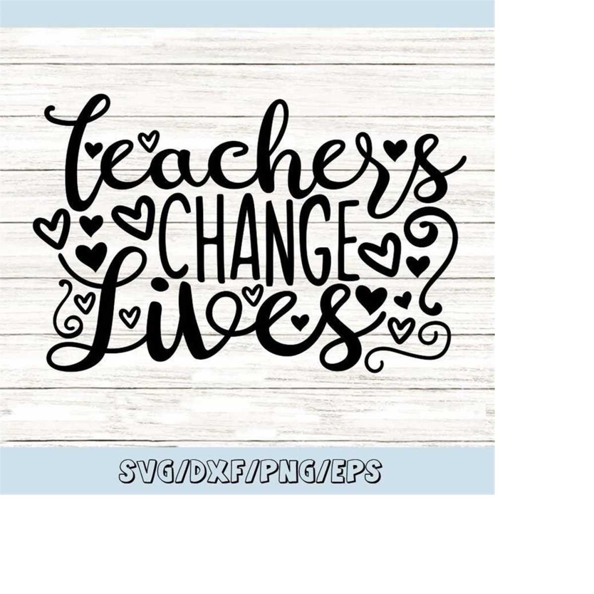 Teachers Change Lives Svg, Back To School Svg, Teacher Appre | Inspire ...