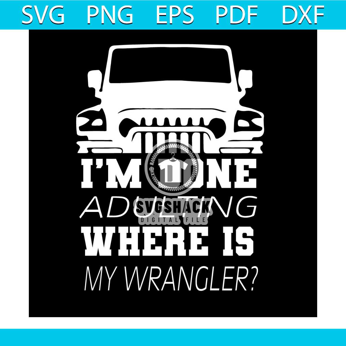 I'm Done Adulting Where Is My Wrangler Svg, Trending Svg, Je | Inspire ...