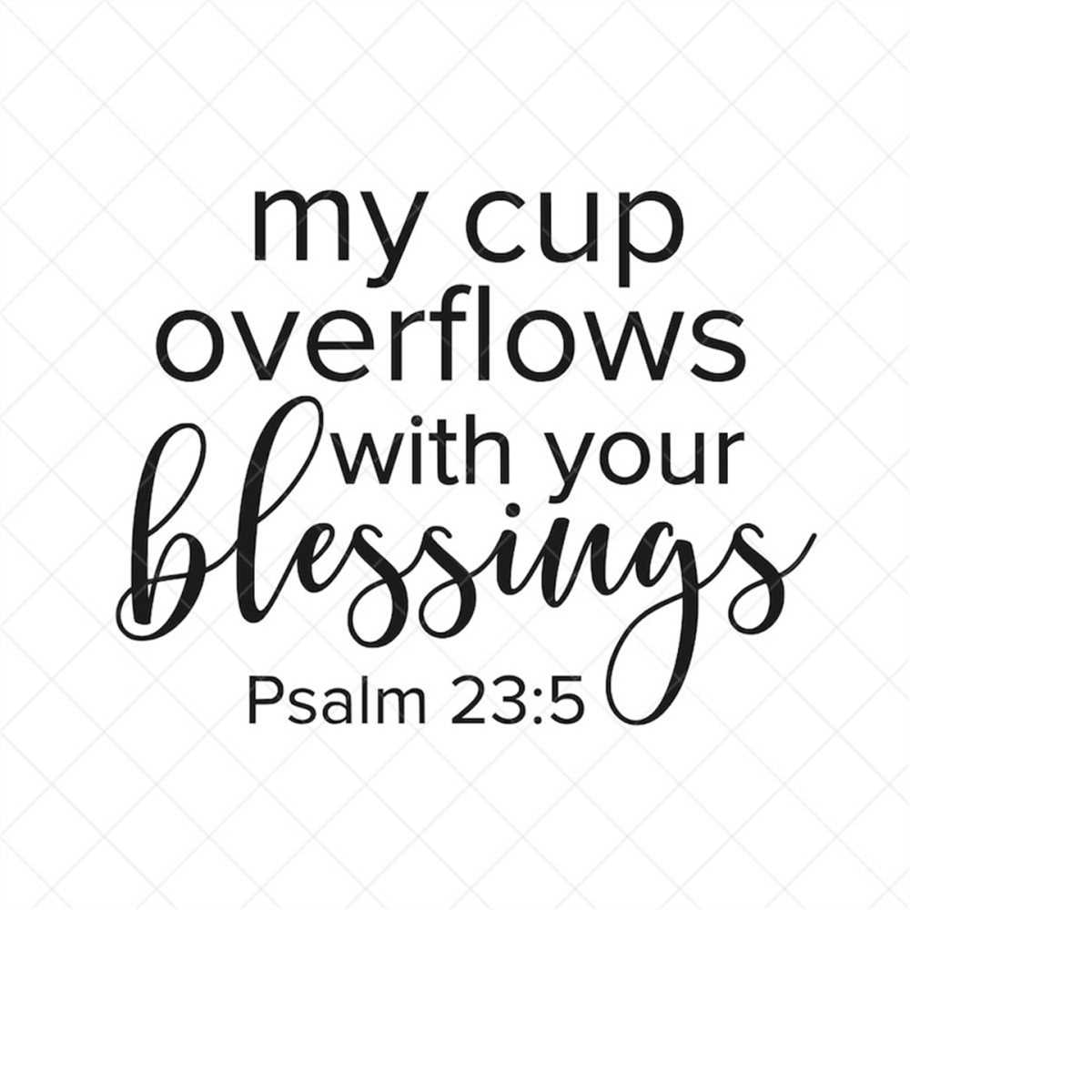 My Cup Overflows With Your Blessings Svg, Psalm 23:5, Vector | Inspire ...