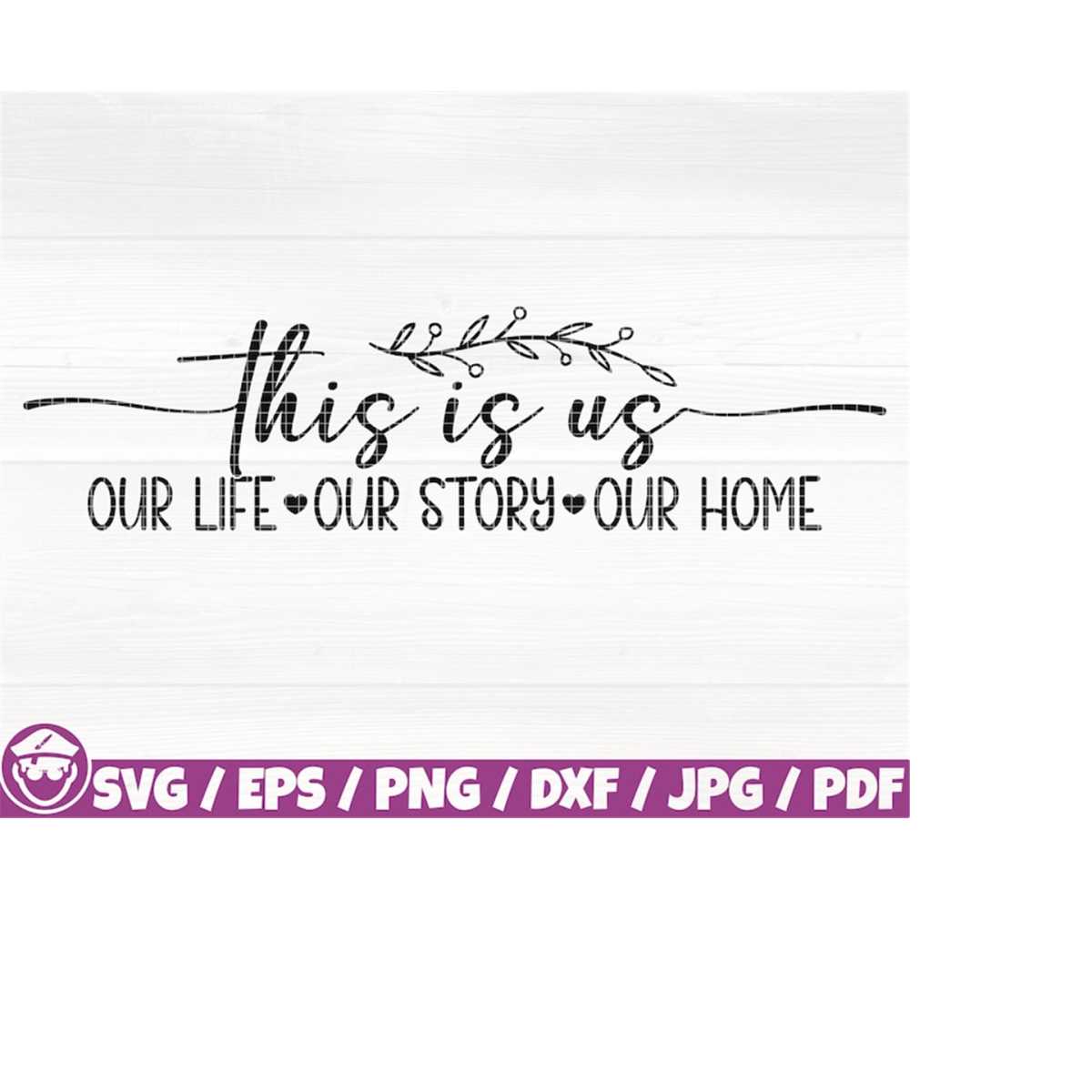 This Is Us Our Life Our Story Our Home Svg/Eps/Png/Dxf/Jpg/P | Inspire ...