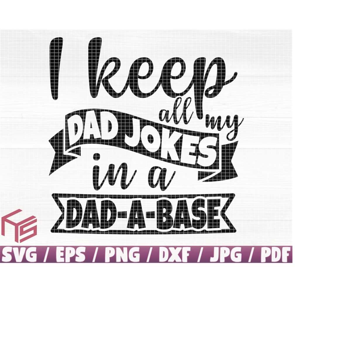 I Keep All My Dad Jokes in a Dad-A-Base Svg/Eps/Png/Dxf/Jpg/ | Inspire ...