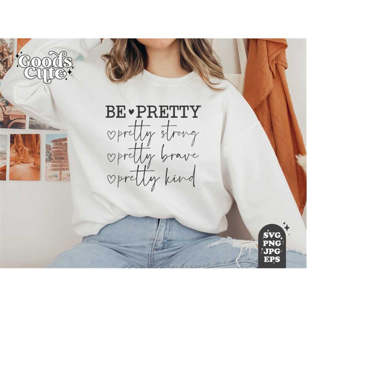 Be Pretty SVG, Be Strong SVG, Be Brave SVG, Be Kind Svg, Str - Inspire ...