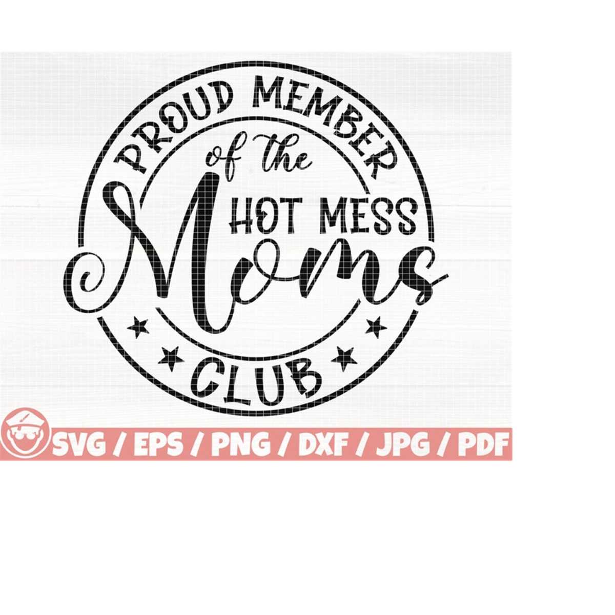 Proud Member Of The Hot Mess Moms Club Svg/Eps/Png/Dxf/Jpg/P | Inspire ...