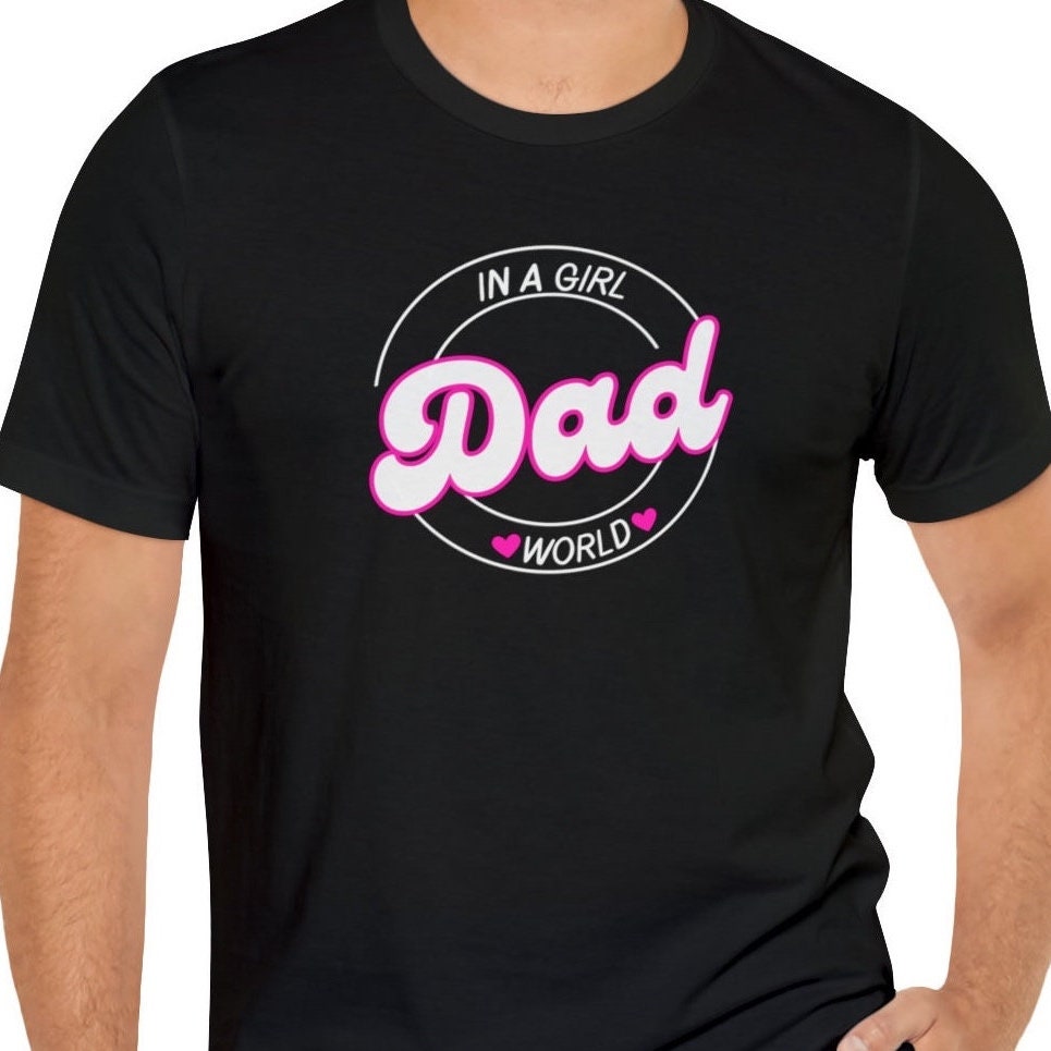 Barbie Girl Dad T-Shirt, Dream World for Men, Girl Dad Tee, | Inspire ...