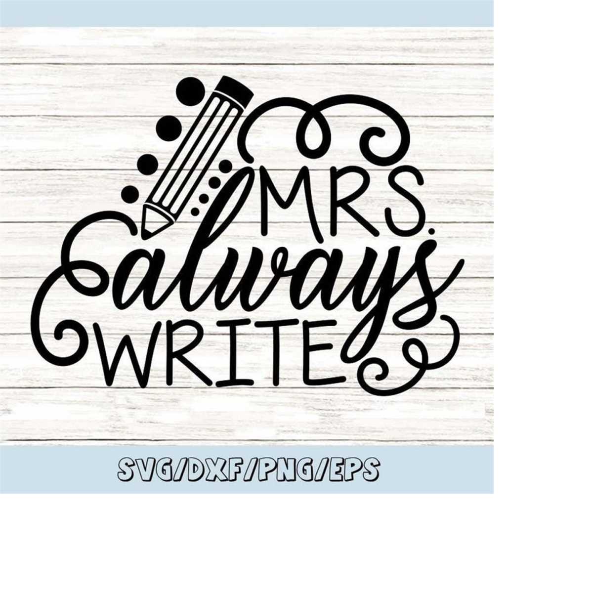 Mrs. Always Write Svg, Back To School svg, Funny Teacher Svg | Inspire ...