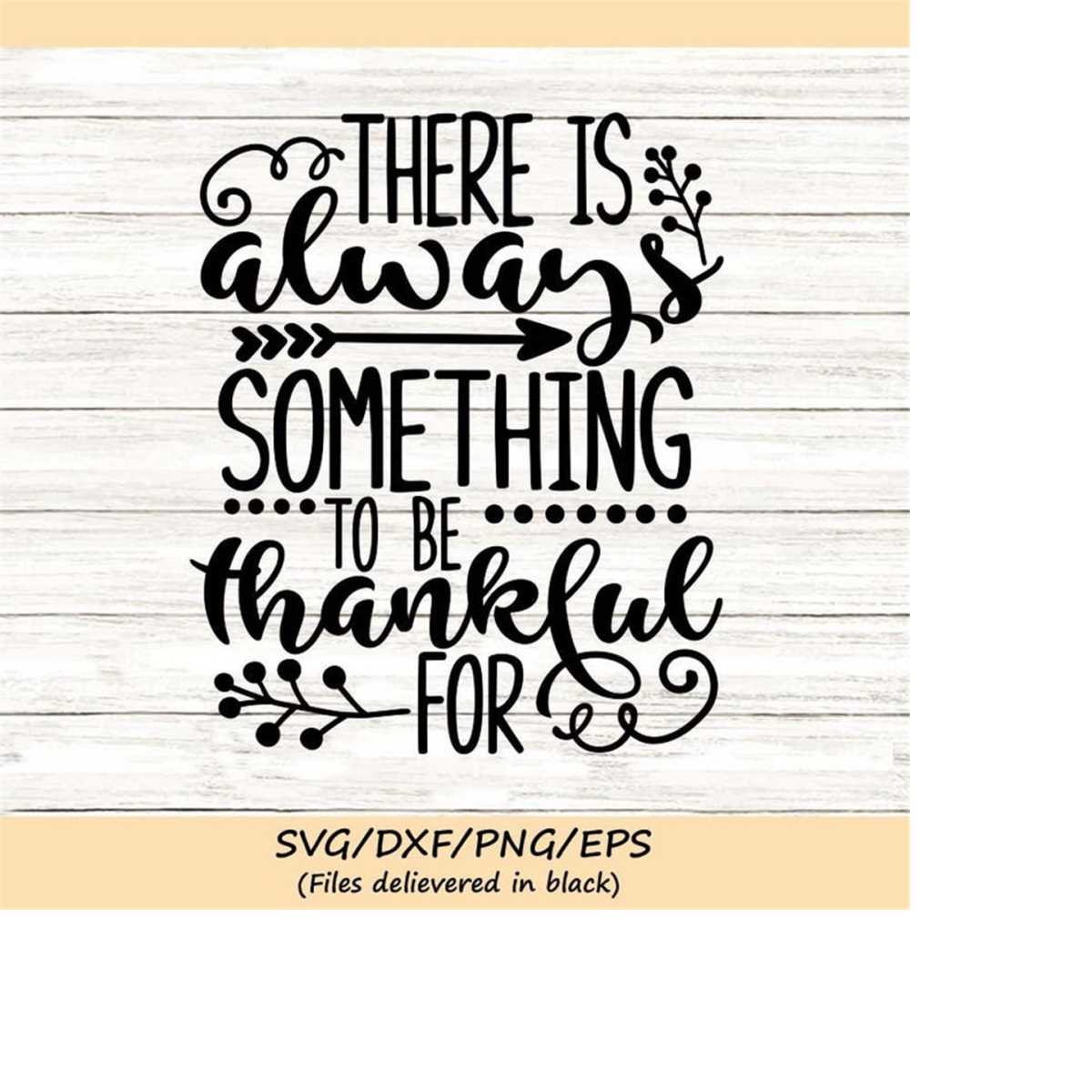 There Is Always Something To Be Thankful For Svg, Thanksgivi | Inspire ...