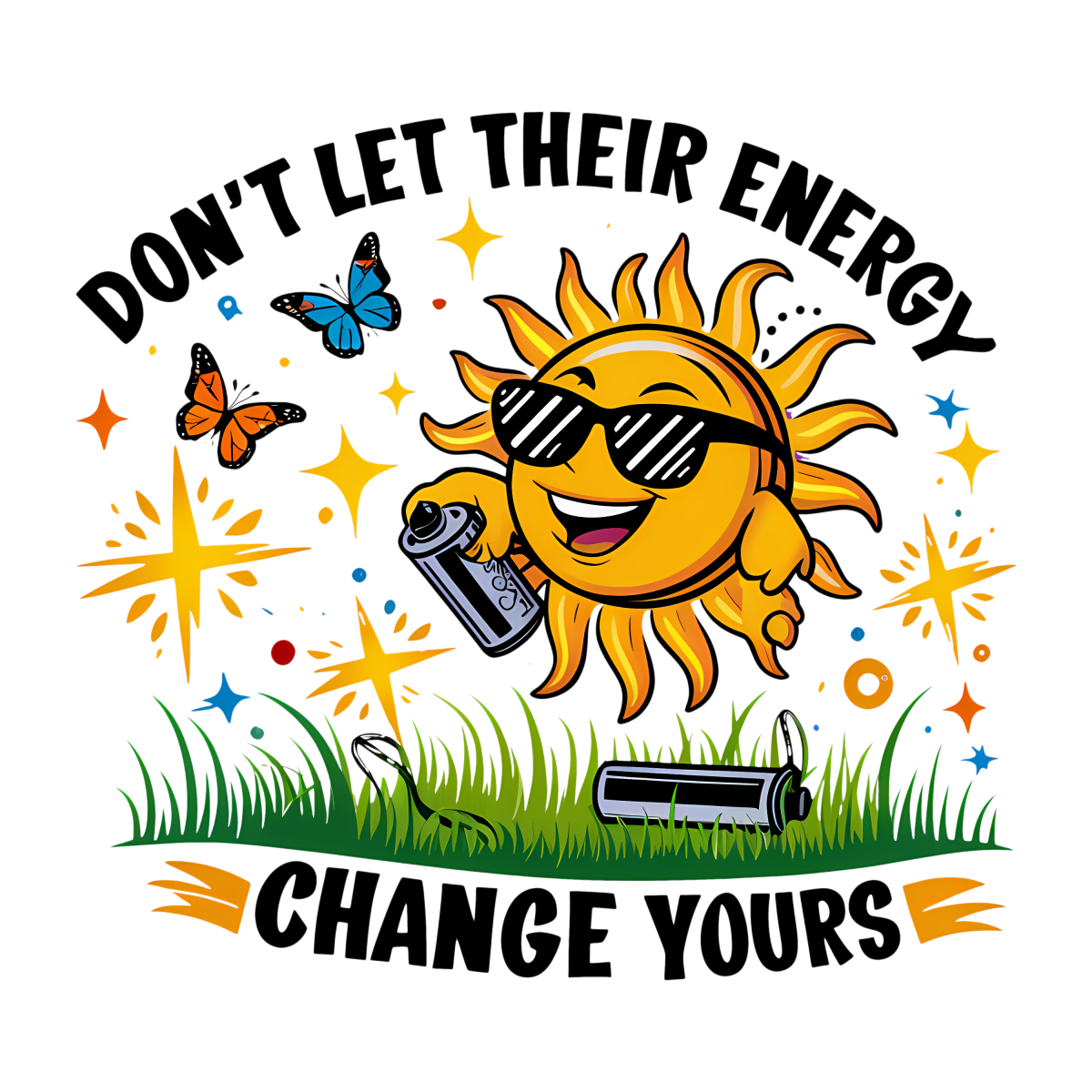 Don't Let Their Energy Change Yours Quotes Meme Funny PNG - Inspire Uplift