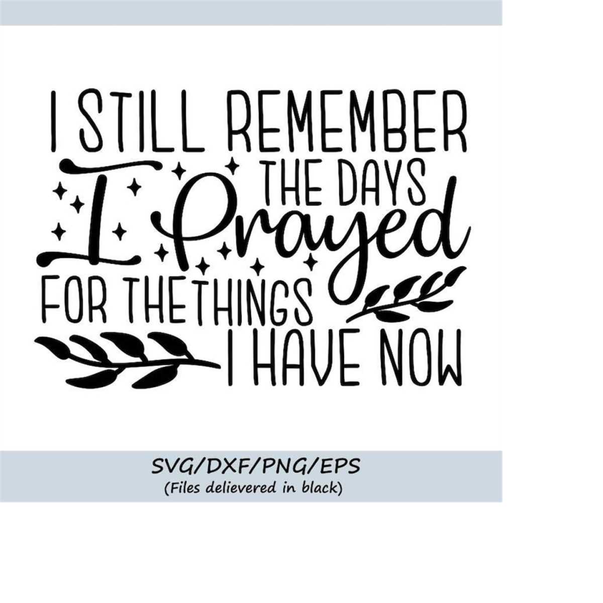 I Still Remember When I Prayed For The Things I Have Now Svg | Inspire ...