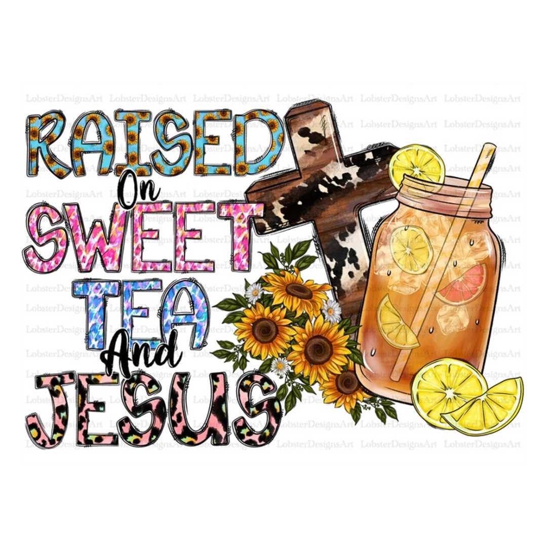 Raised On Sweet And Tea Jesus Png, Western, Jesus Png, Tea P | Inspire ...