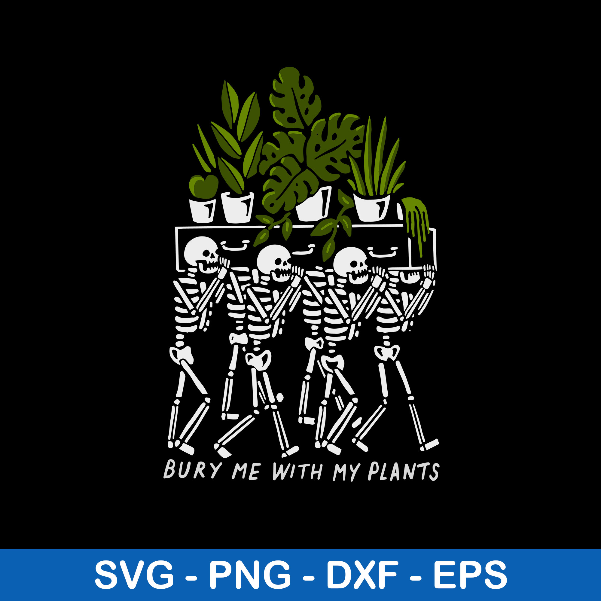 Bury Me With My Plants Svg, Skeleton Svg, Png Dxf Eps File | Inspire Uplift