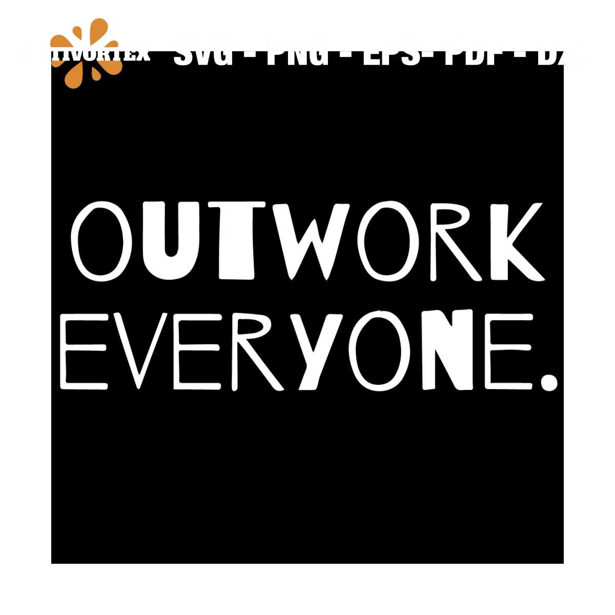 Outwork Everyone Svg, Trending Svg, Outwork Svg, Motivationa | Inspire ...