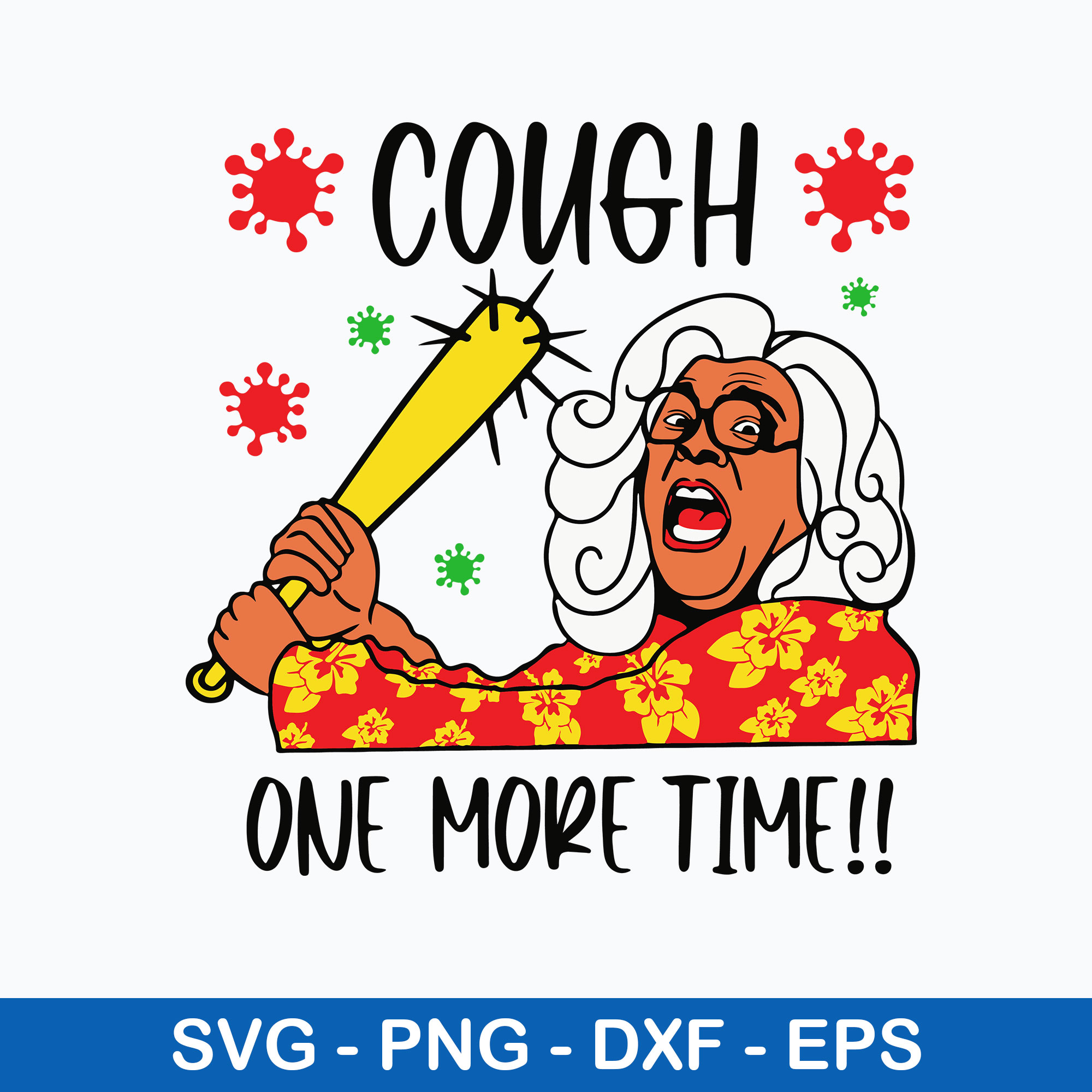 Cough One More Time Svg Madea Svg Png Dxf Eps File Inspire Uplift