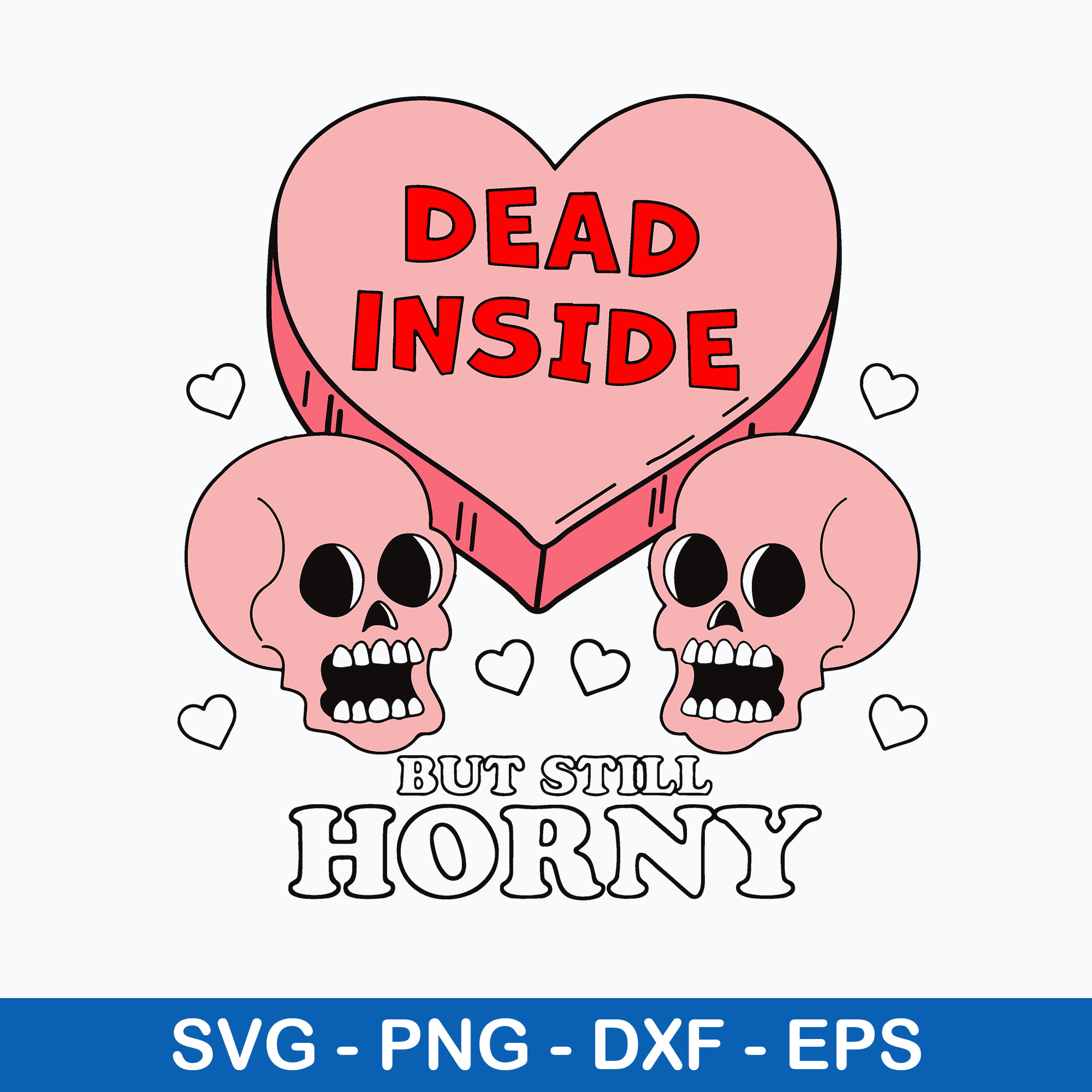 Dead Inside But Still Horny Svg, Skull Heart Svg, Valentine - Inspire ...