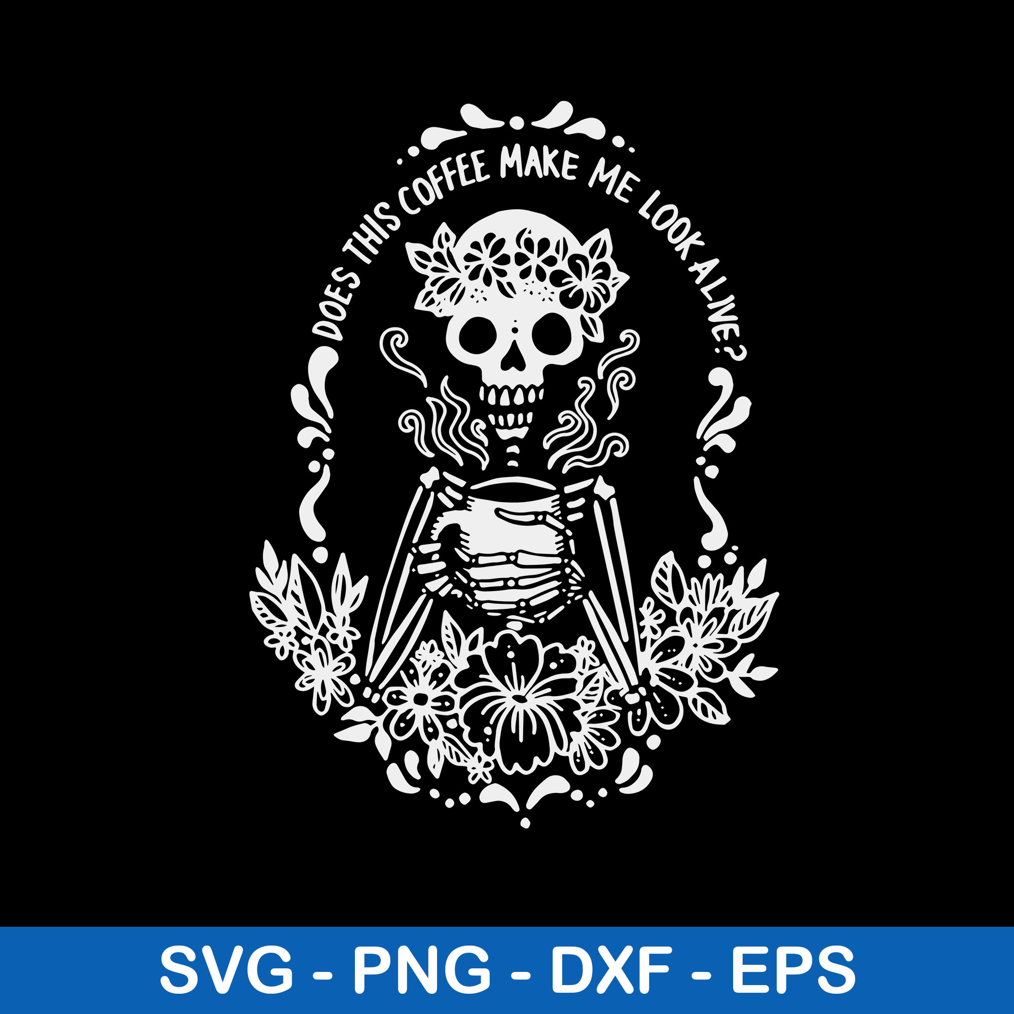 Does This Coffee Make Me Look Alive Svg, Coffe Make Me Look | Inspire ...