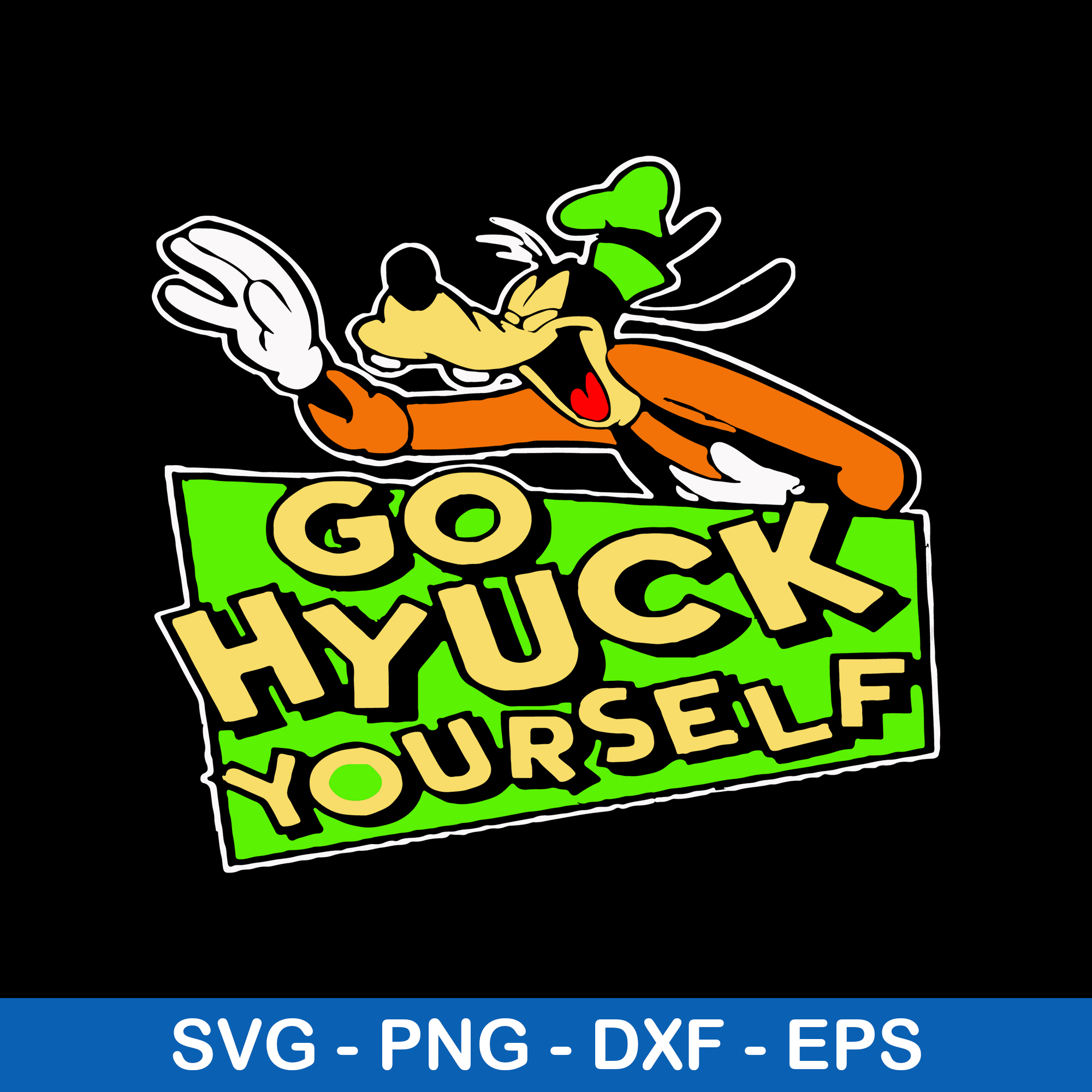 Go Hyuck Yourself Goofy Svg, Goofy Svg, Disney Svg, Png Dxf | Inspire ...