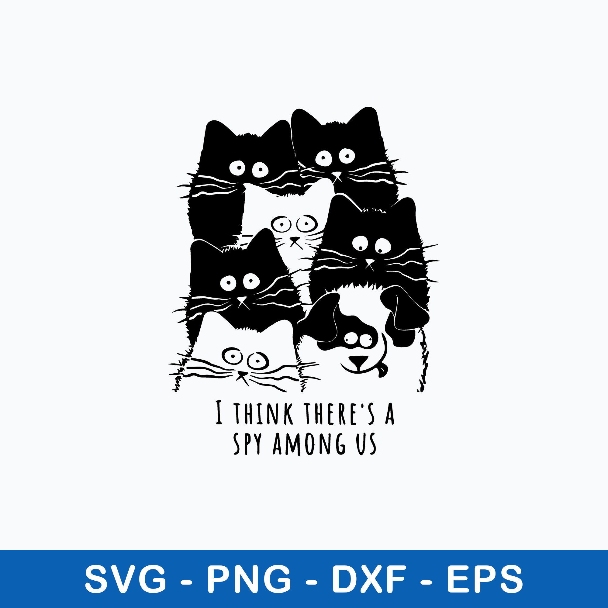 I Think There_s A Spy Among Us Svg, Cat Svg, Png Dxf Eps Fil | Inspire ...