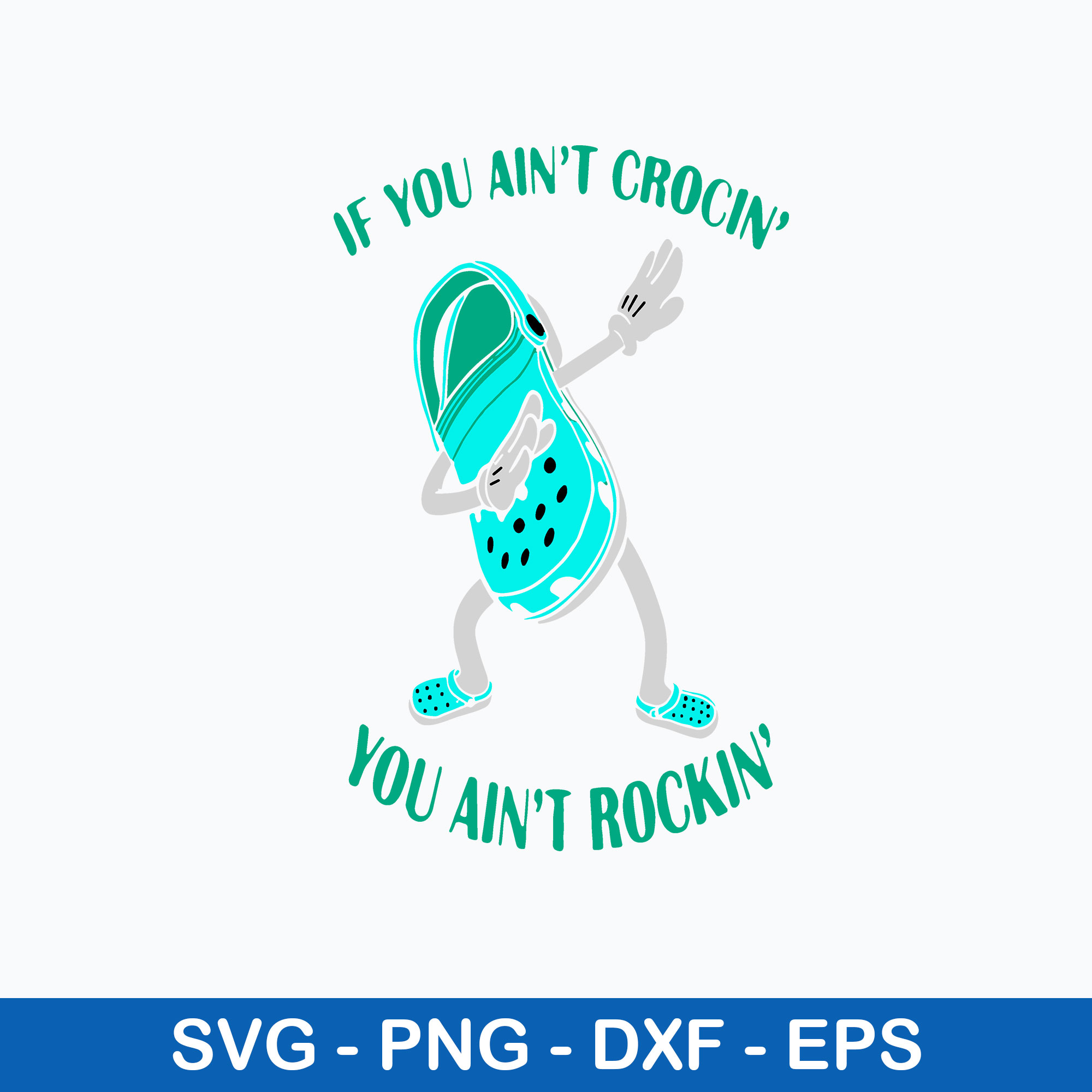If You Aint Crocin You Aint Rockin Svg, Funny Svg Png Dxf Ep | Inspire ...