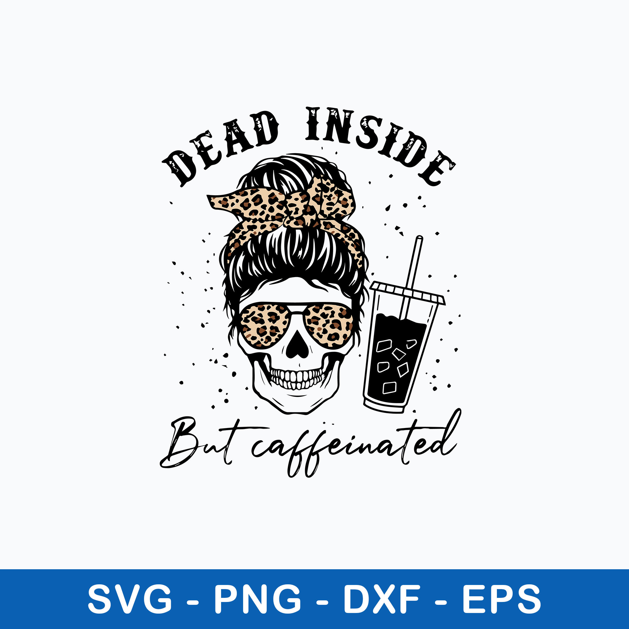 Leopard Dead inside but caffeinated Svg, Messy Bun Svg, Mom | Inspire ...