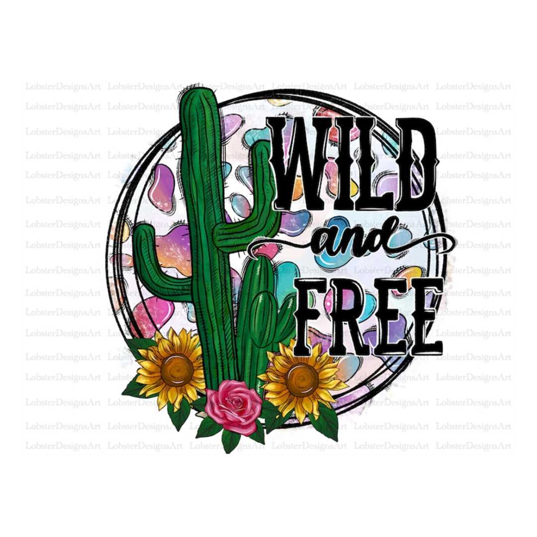 Wild and Free Sublimation Design Png, Sunflower Png, Cactus - Inspire ...