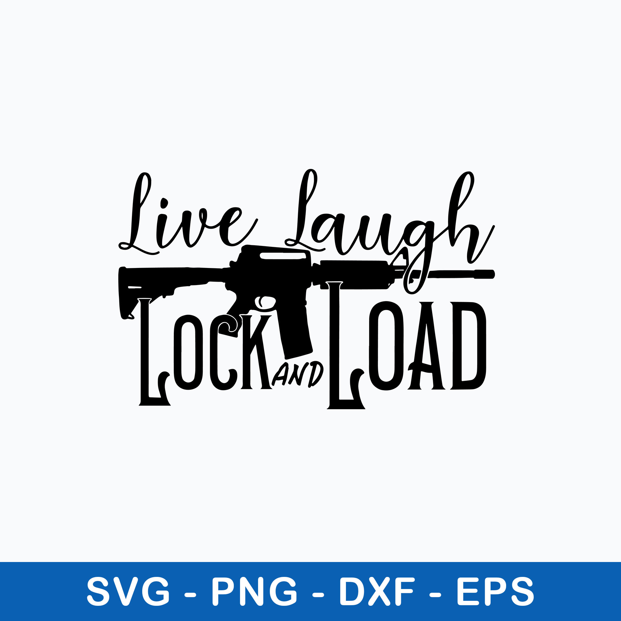 Live Laugh Lock and Load Svg, Gun Lover Svg, Png Dxf Eps Fil - Inspire ...