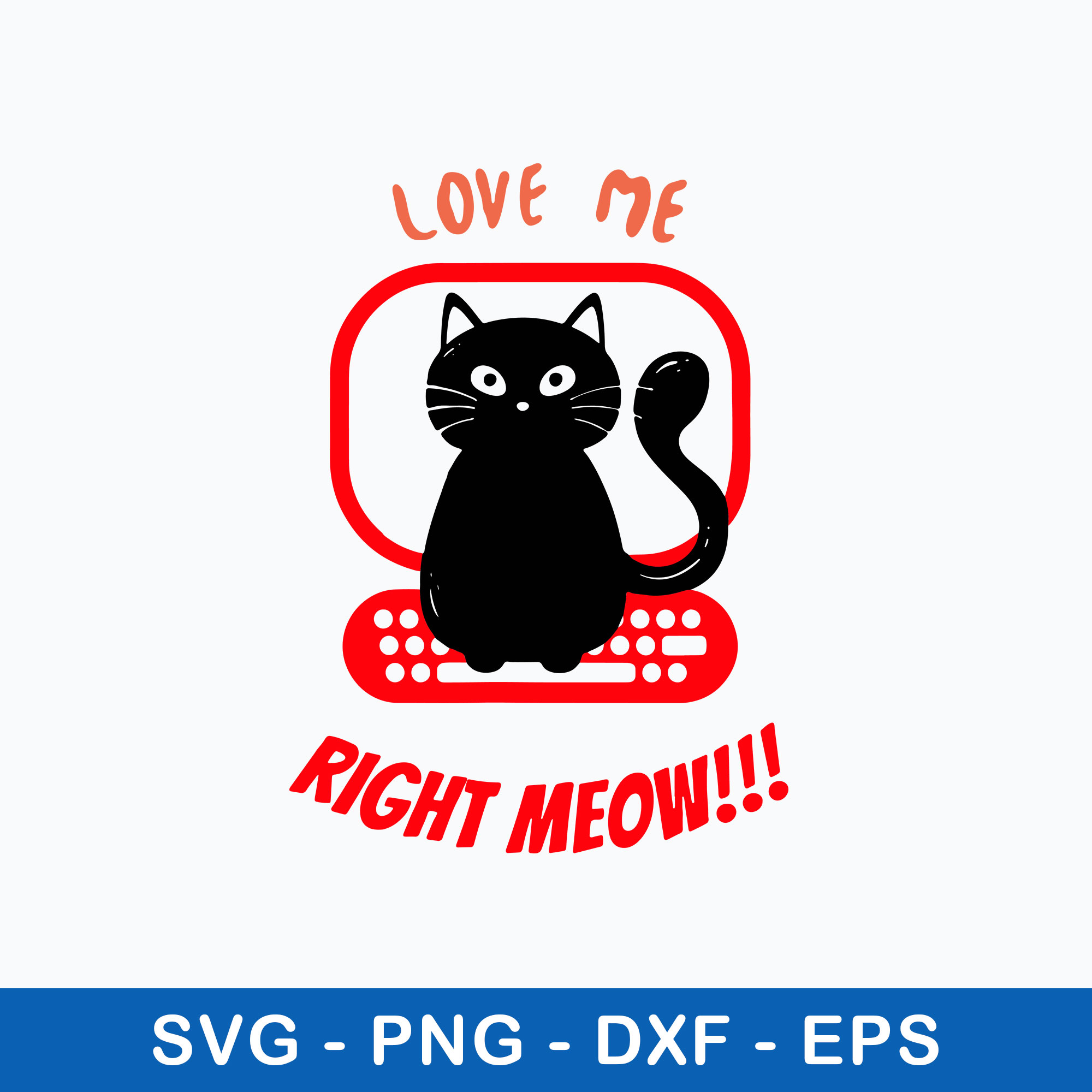 Love Me Right MEOW Svg, Cat Svg, Png Dxf Eps File - Inspire Uplift