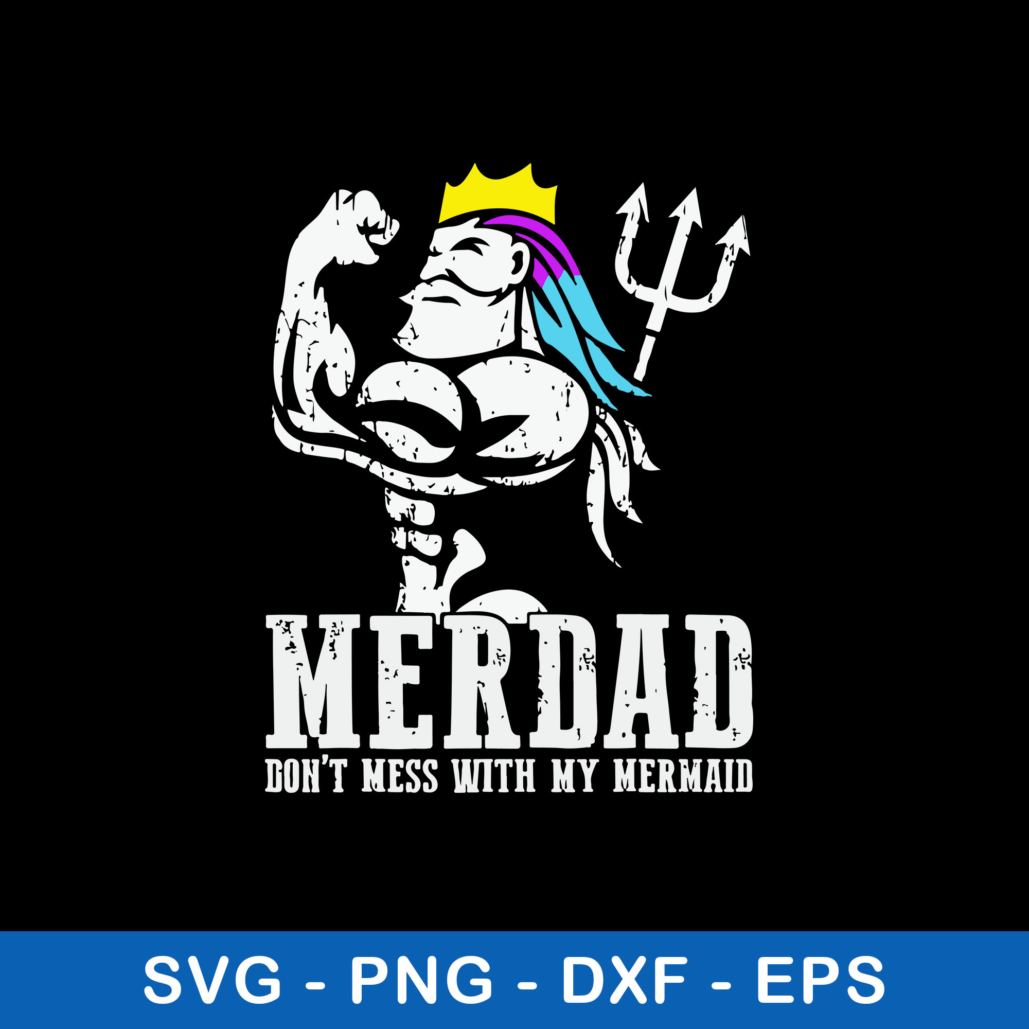 Merdad Dont Mess With My Mermaid Svg, Merdad Svg, Png Dxf Ep - Inspire ...