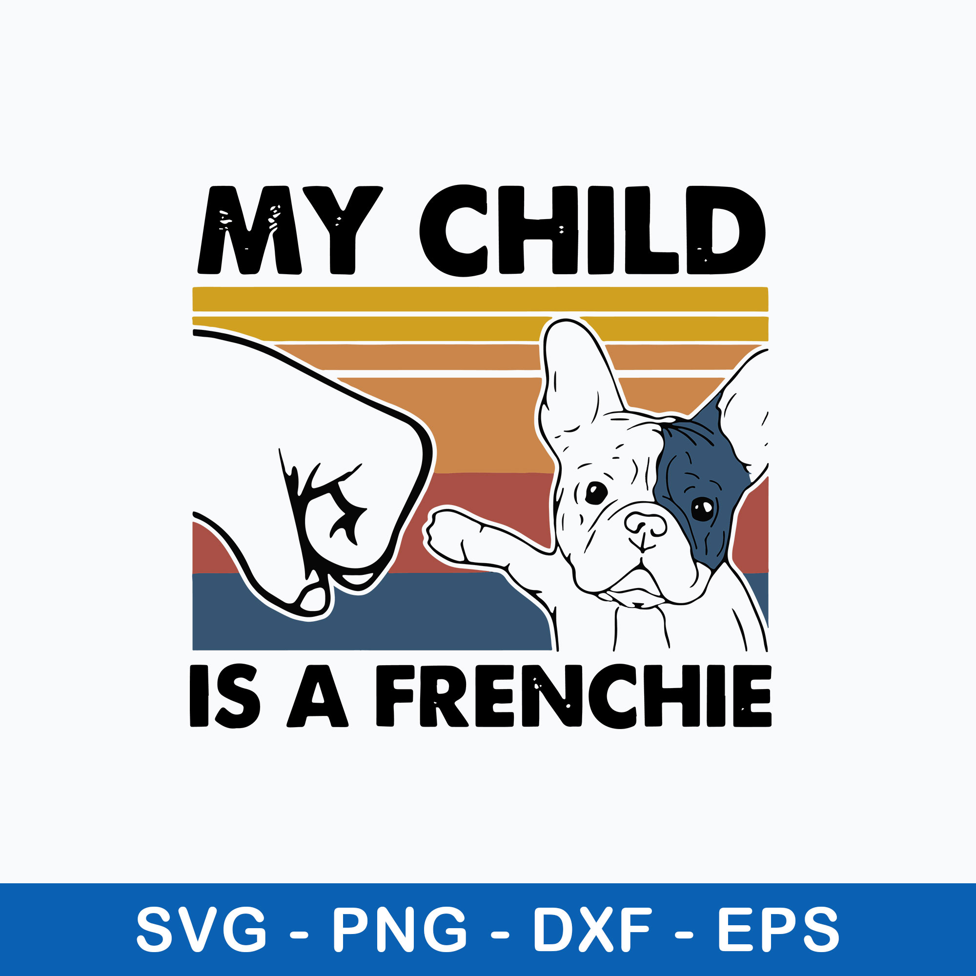 My Child Is A Frenchie Svg, Dog Svg, Png Dxf Eps File | Inspire Uplift