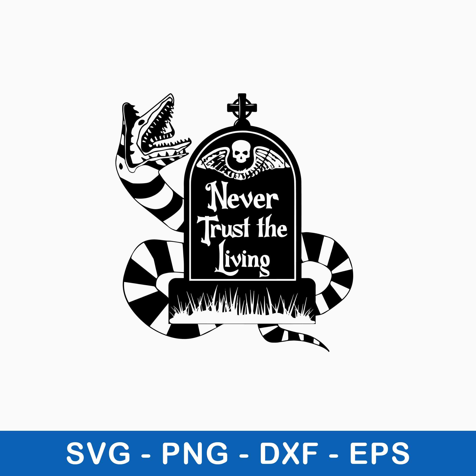 Never Trust the Living Beetlejuice Svg, Png Dxf Eps File | Inspire Uplift
