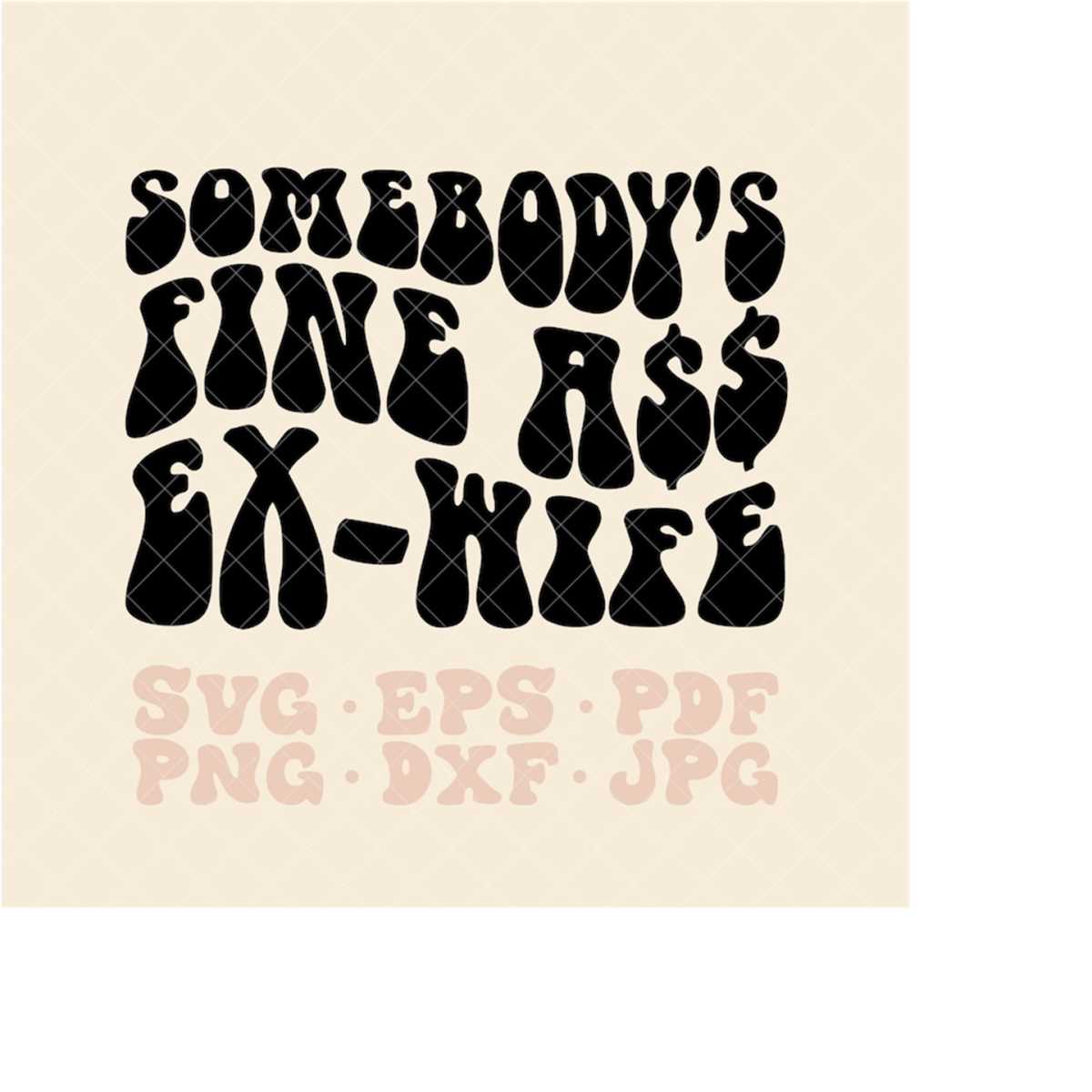 Somebodys Fine Ass Ex Wife Svg Somebodys Fine Ass Ex Wife Inspire Uplift