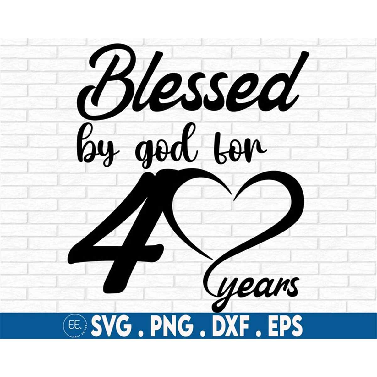 Blessed by god for 40 years SVG, 40th birthday svg, 40th bir | Inspire ...