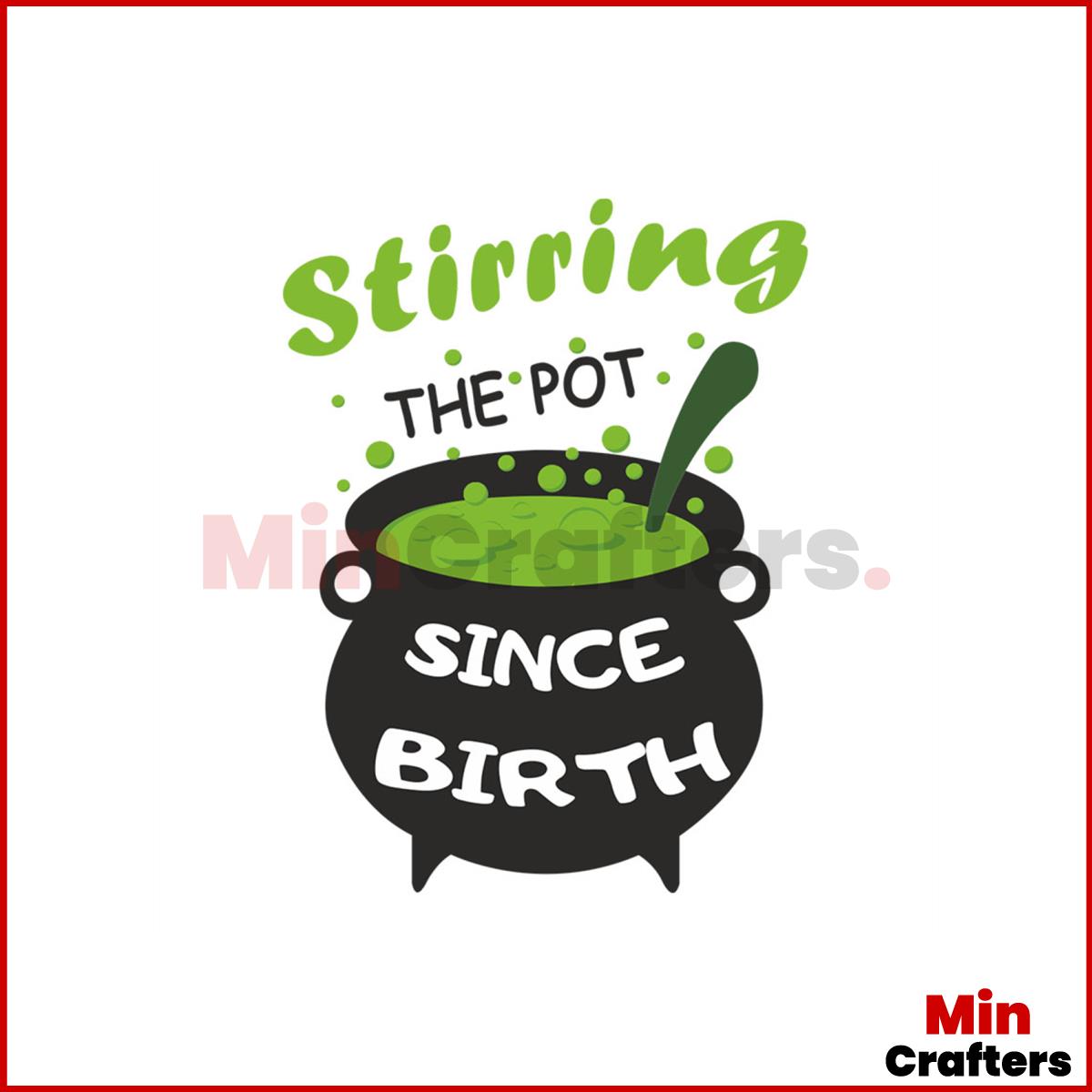 Stirring The Pot Since Birth Svg, Halloween Svg, Stirring Th | Inspire ...