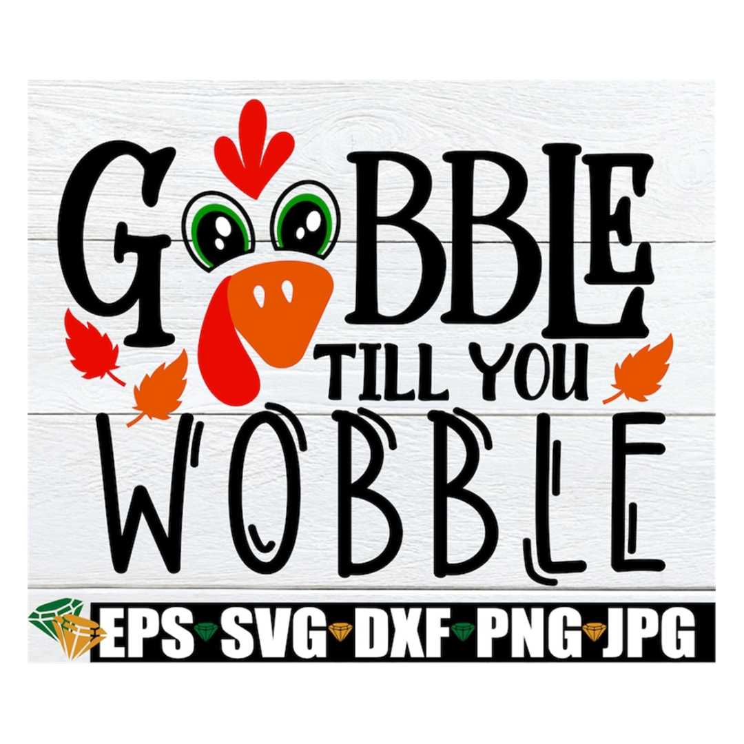 Gobble till you wobble. Thanksgiving svg. Funny Thanksgiving - Inspire ...