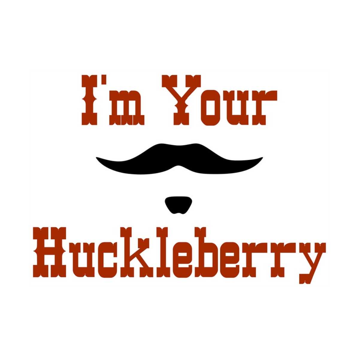 I'm Your Huckleberry - SVG PNG Digital Download | Inspire Uplift
