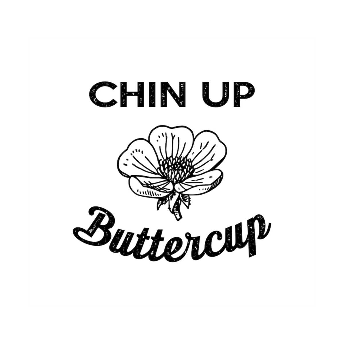 Chin Up Buttercup - SVG, PNG Digital Download | Inspire Uplift