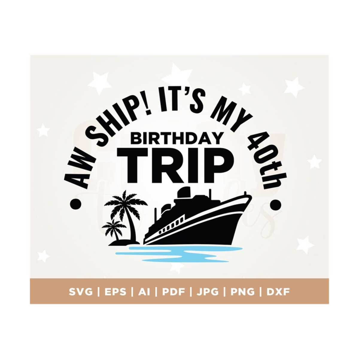 Aw Ship It's My 40th Birthday Trip SVG, Birthday Cruise Shir | Inspire Uplift