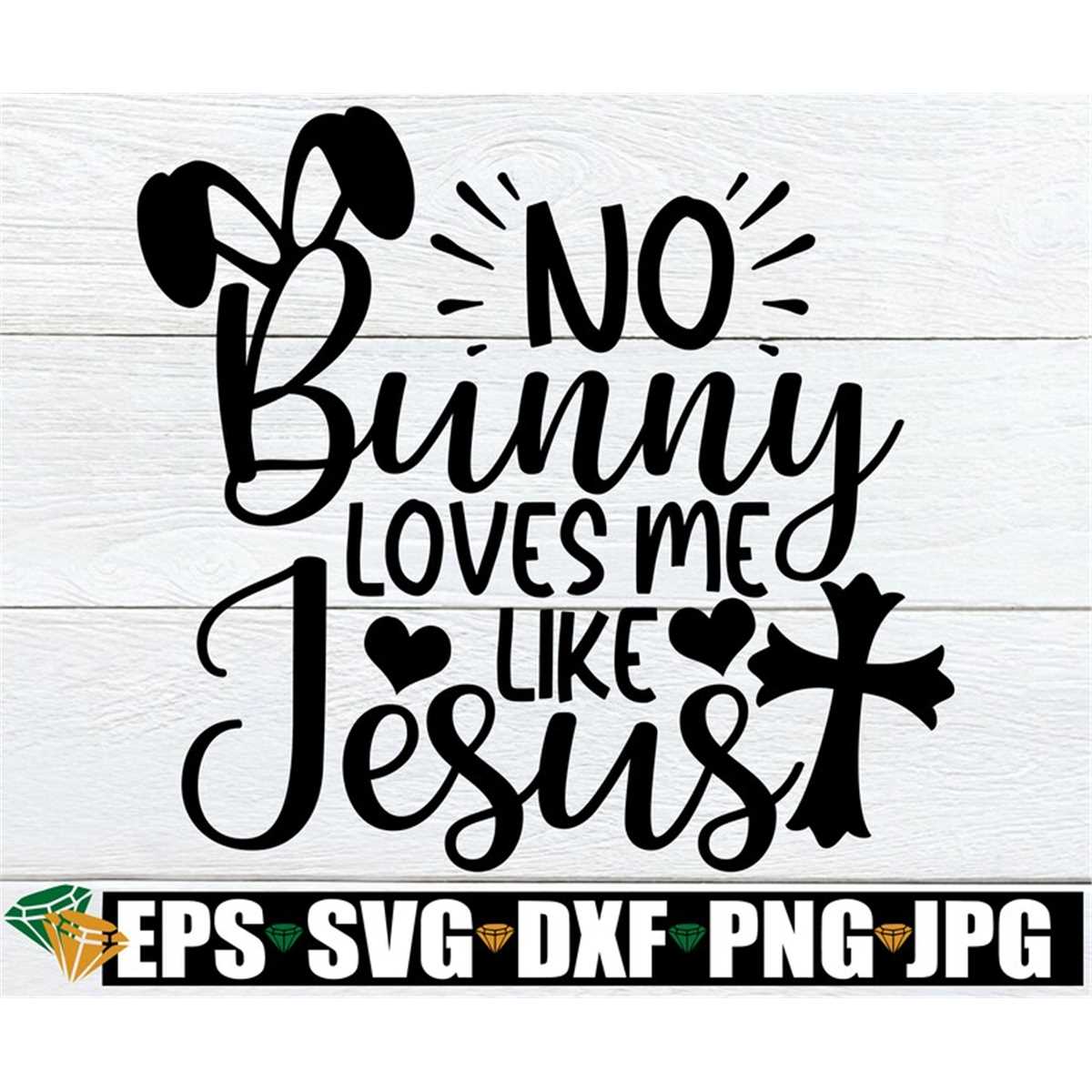 No Bunny loves Me Like Jesus, Easter svg, Christian Easter s | Inspire ...