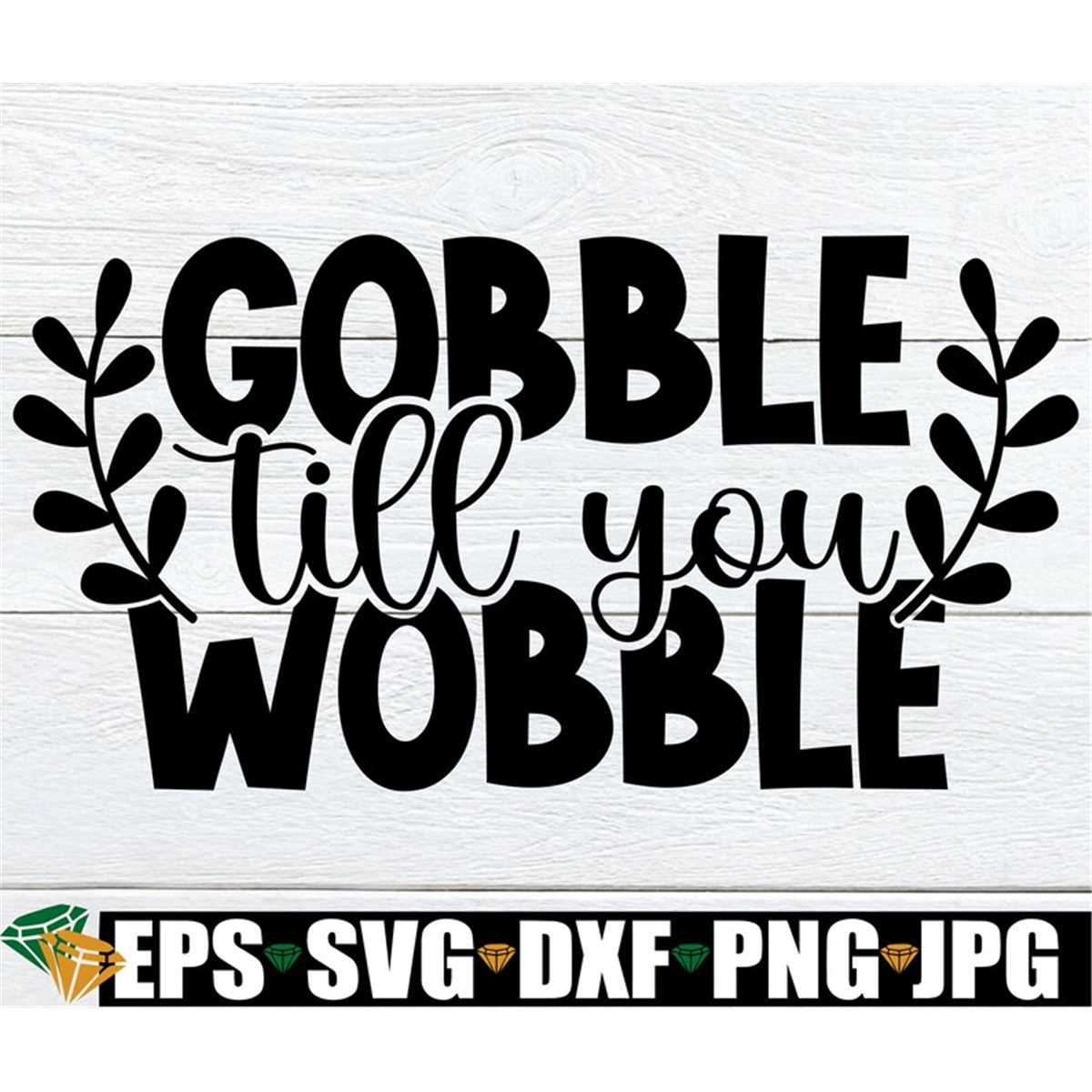 Gobble Till You Wobble, Funny Thanksgiving Decor svg, Funny | Inspire ...
