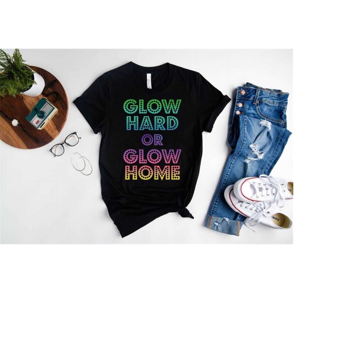 Glow Hard Or Glow Home Shirt,Birthday Party Shirts,Glow Part | Inspire ...