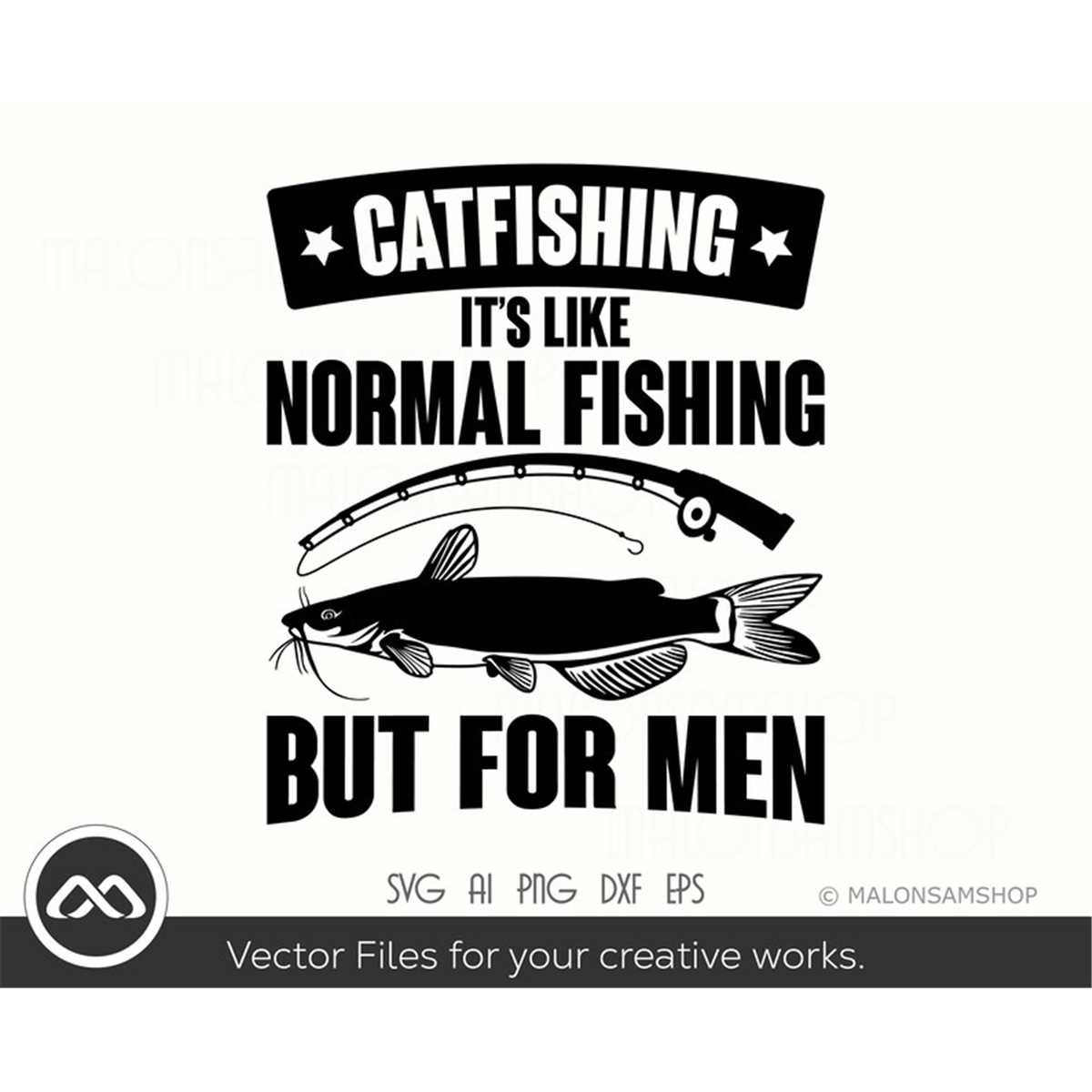 Catfish SVG Catfishing it's like normal fishing but for men | Inspire ...
