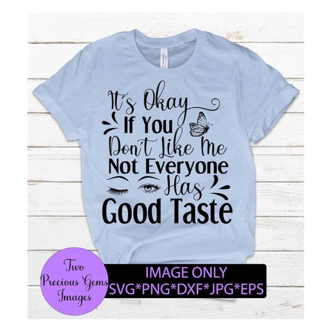 It's okay if you dont like me. Not everyone has good taste. | Inspire ...